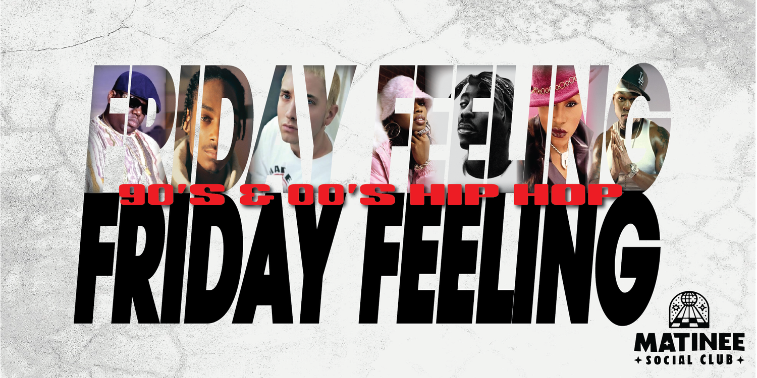 Friday Feeling - 90-00s R&B+Hip-Hop Party NYC — Matinee Social Club