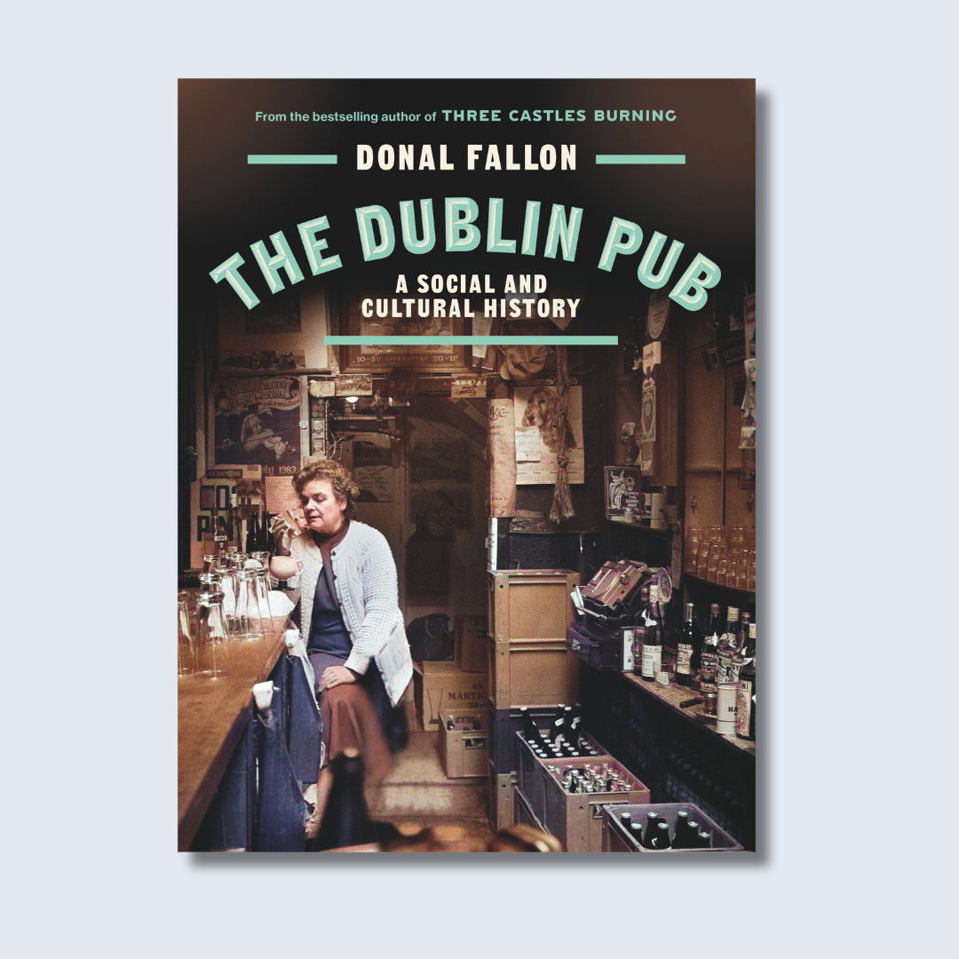 Donal Fallon's exciting social and cultural history of the Dublin Pub ...