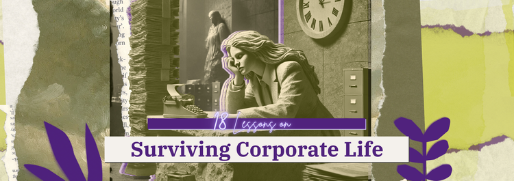 Corporate Life: 18 Lessons on Surviving Life in Corporate + Truths ...