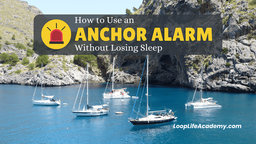 How to Use an Anchor Alarm Without Losing Sleep — Loop Life Academy
