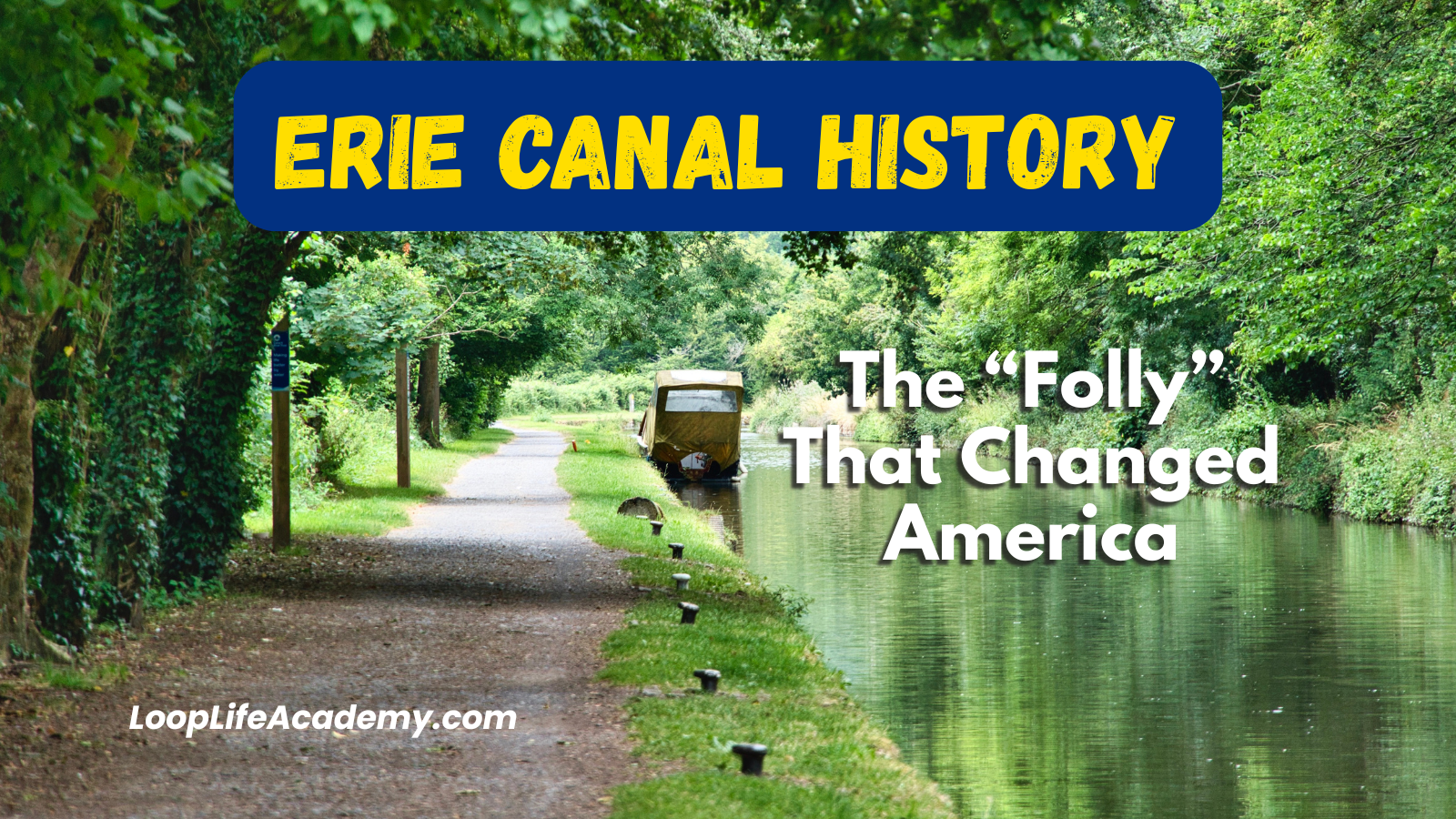 Erie Canal History: The “Folly” That Changed America — Loop Life Academy