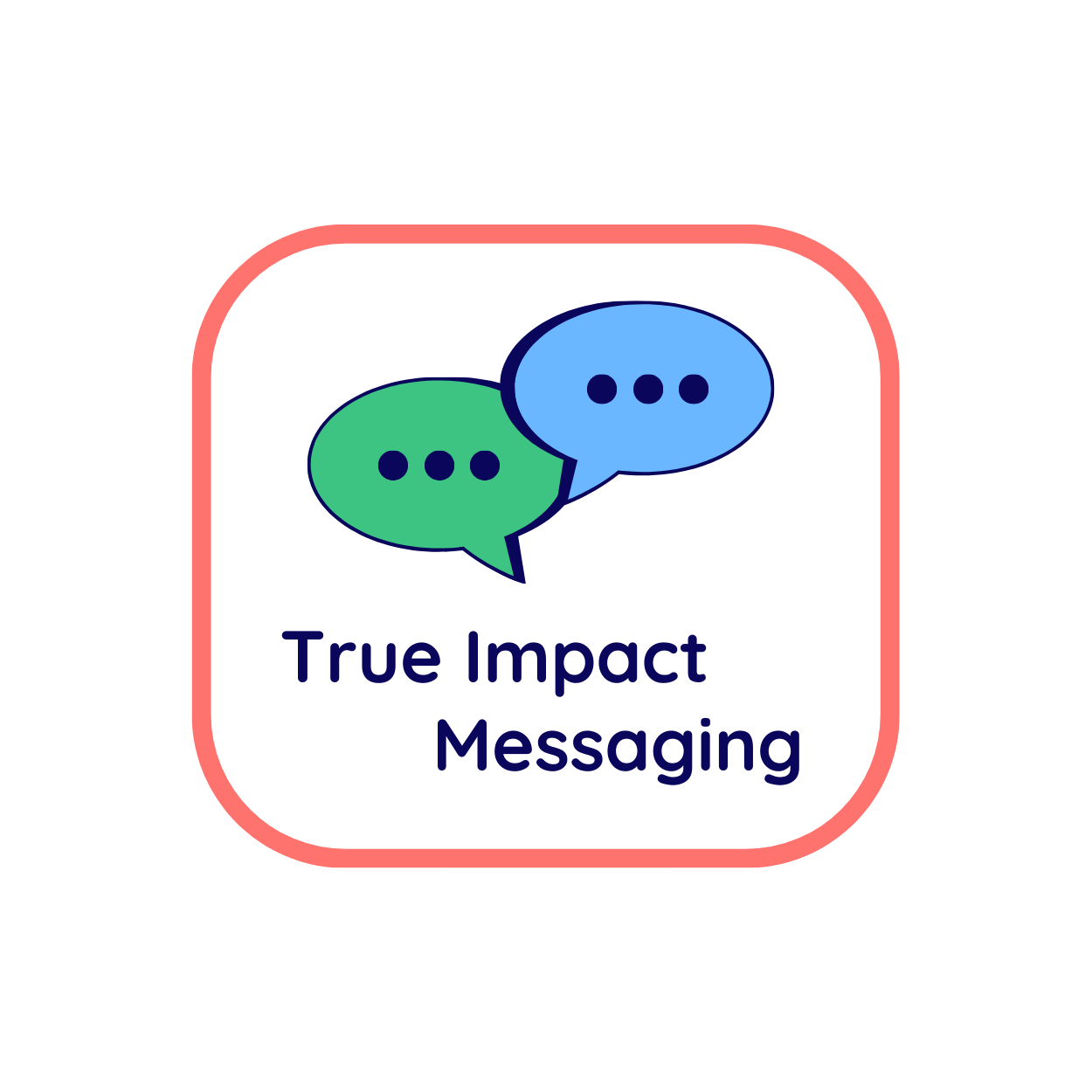 True. Impact. Messaging.