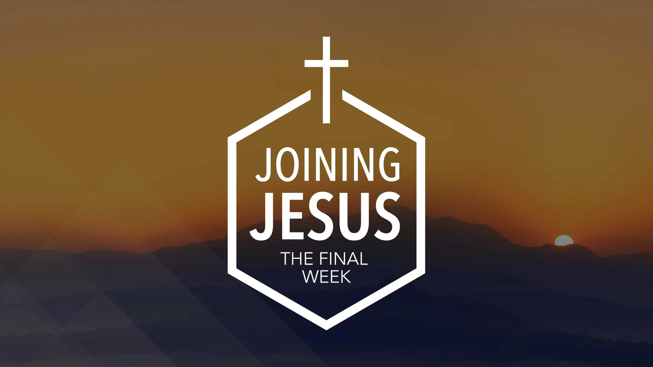 Joining Jesus: The Final Week — Morningside Baptist Church: Greenville, SC