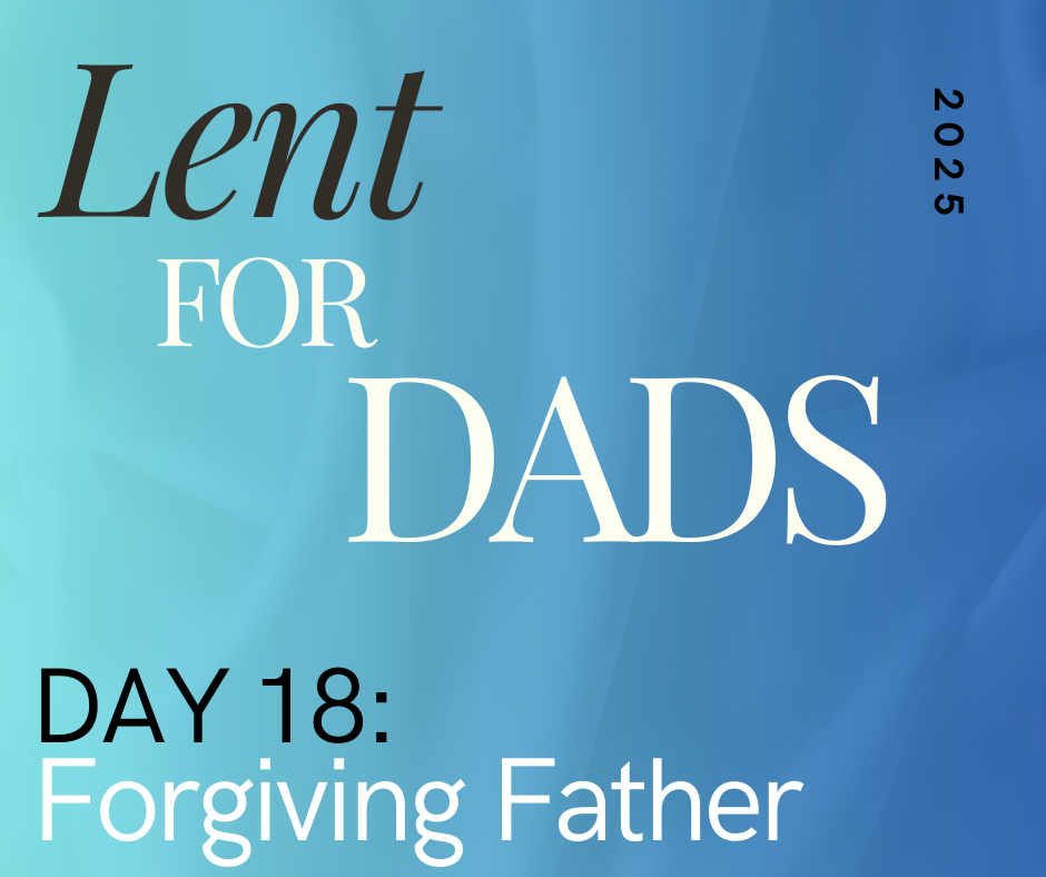 Day 18: Forgiving Father — Dr. Jimmy Walters