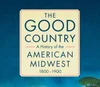 The Good Country: A History of American Midwest, 1800-1900 — Ford ...