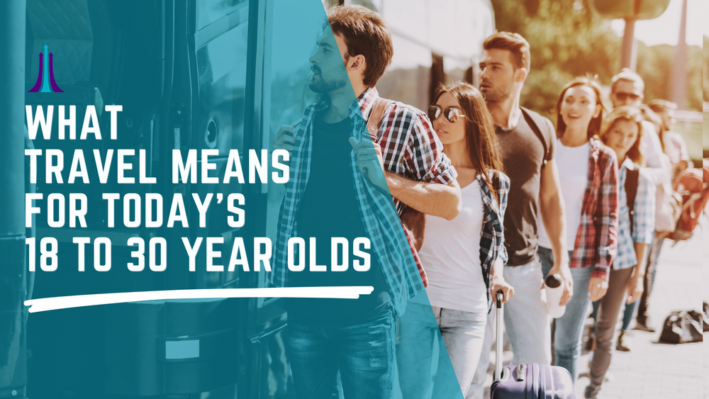 What Travel Means for Today’s 18 to 30 Year Olds — Exceptional ...