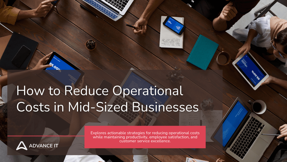 How to Reduce Operational Costs in Mid-Sized Businesses-Advance IT