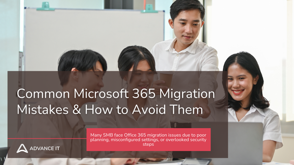Common Microsoft 365 Migration Mistakes & How to Avoid Them-Advance IT