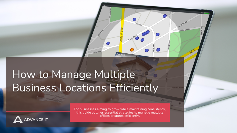 How to Manage Multiple Business Locations Efficiently-Advance IT