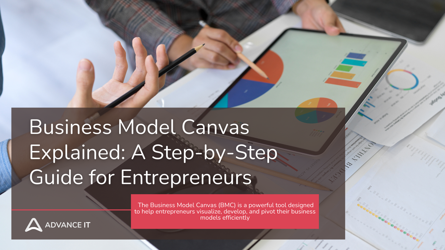 Business Model Canvas Explained: A Step-by-Step Guide for Entrepreneurs — Advance IT