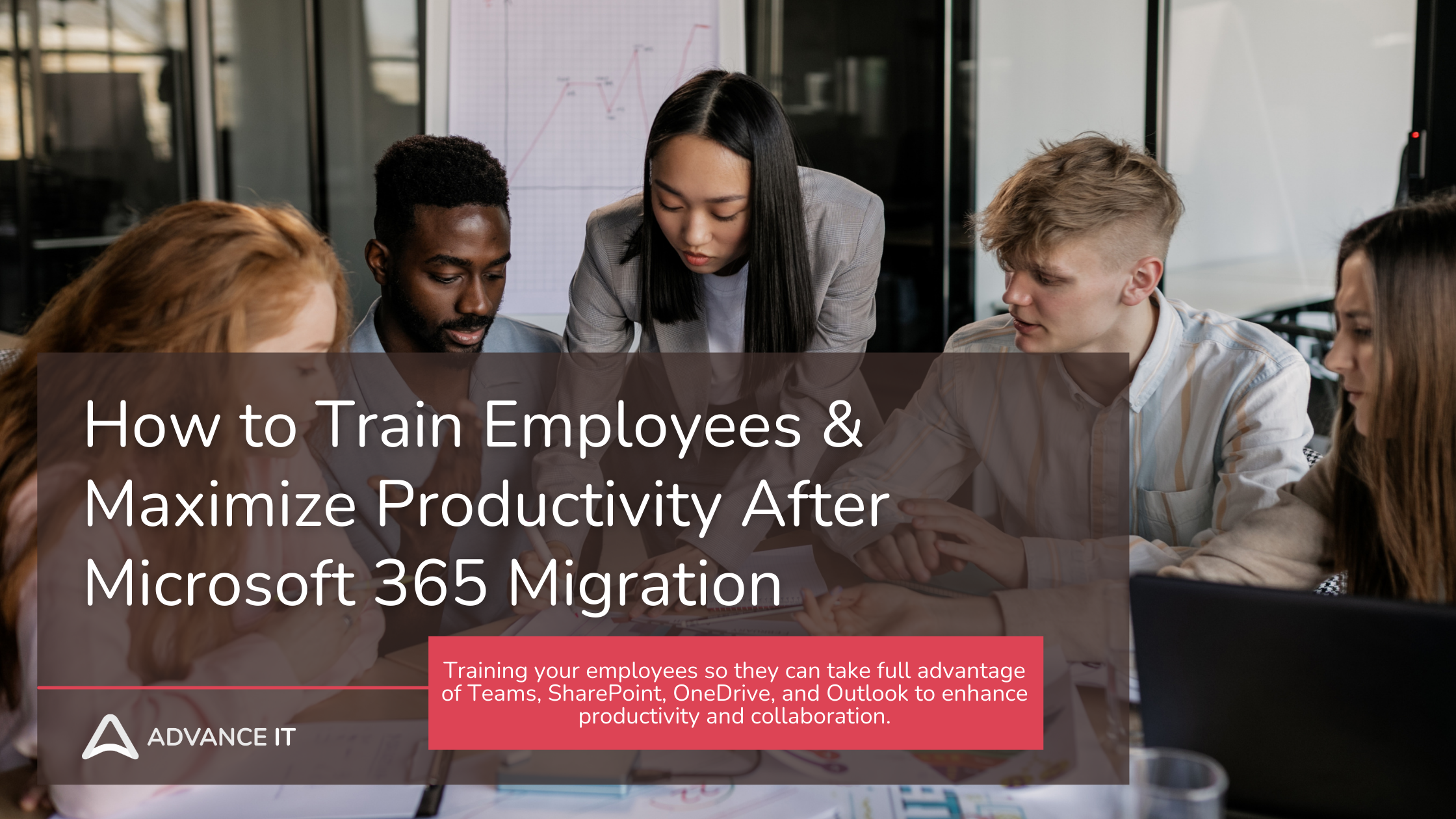 How to Train Employees & Maximize Productivity After Microsoft 365 Migration — Advance IT