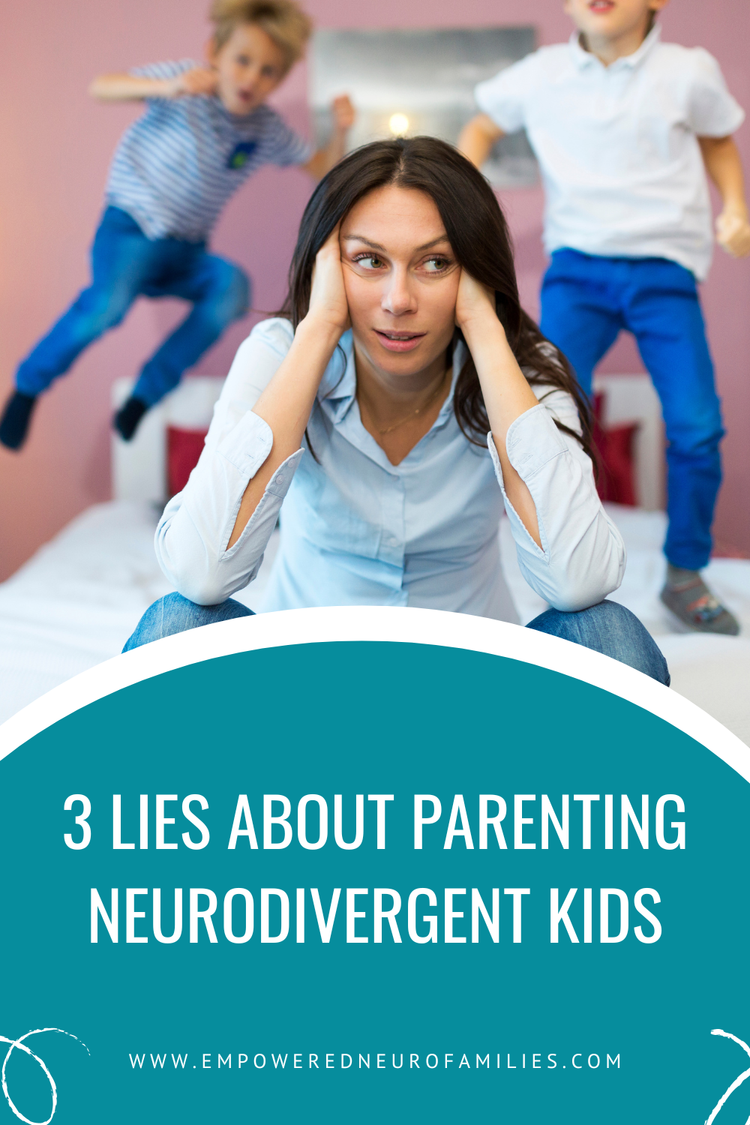 3 Lies About Parenting Neurodivergent Kids — EMPOWERED NEUROFAMILIES