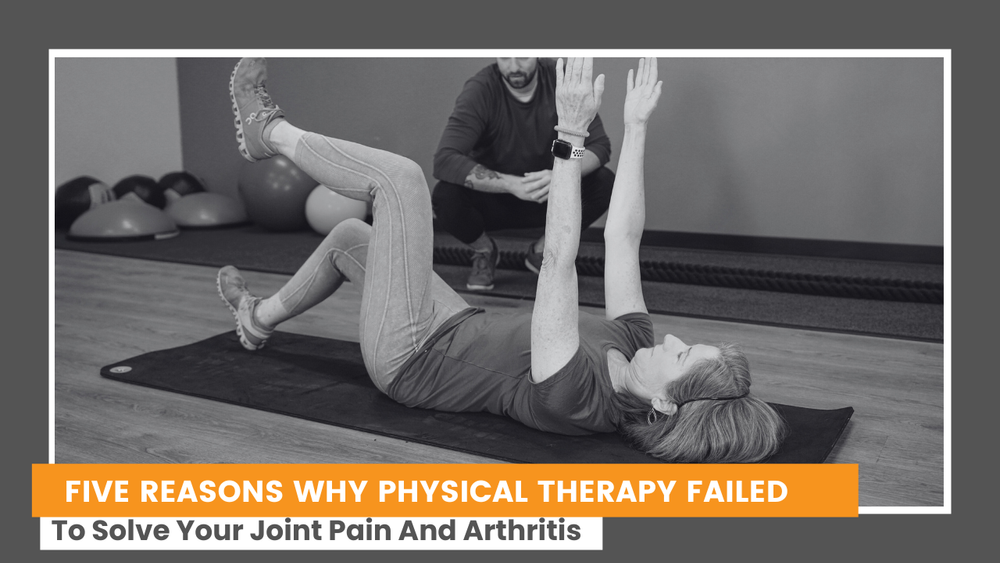 Five Reasons Physical Therapy Failed To Solve Your Joint Pain And ...