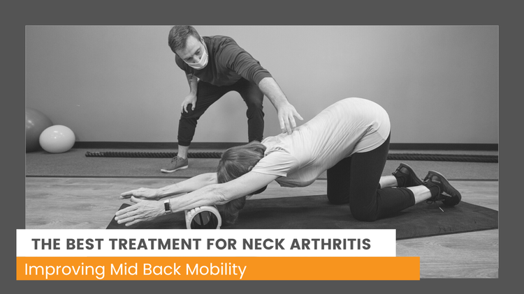The Best Treatment For Neck Arthritis: Improving Mid Back Mobility ...