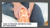 How To Prevent Arthritis From Getting Worse — Solving Pain With ...