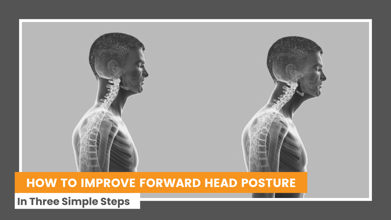 How To Improve Forward Head Posture In Three Simple Steps — Solving ...