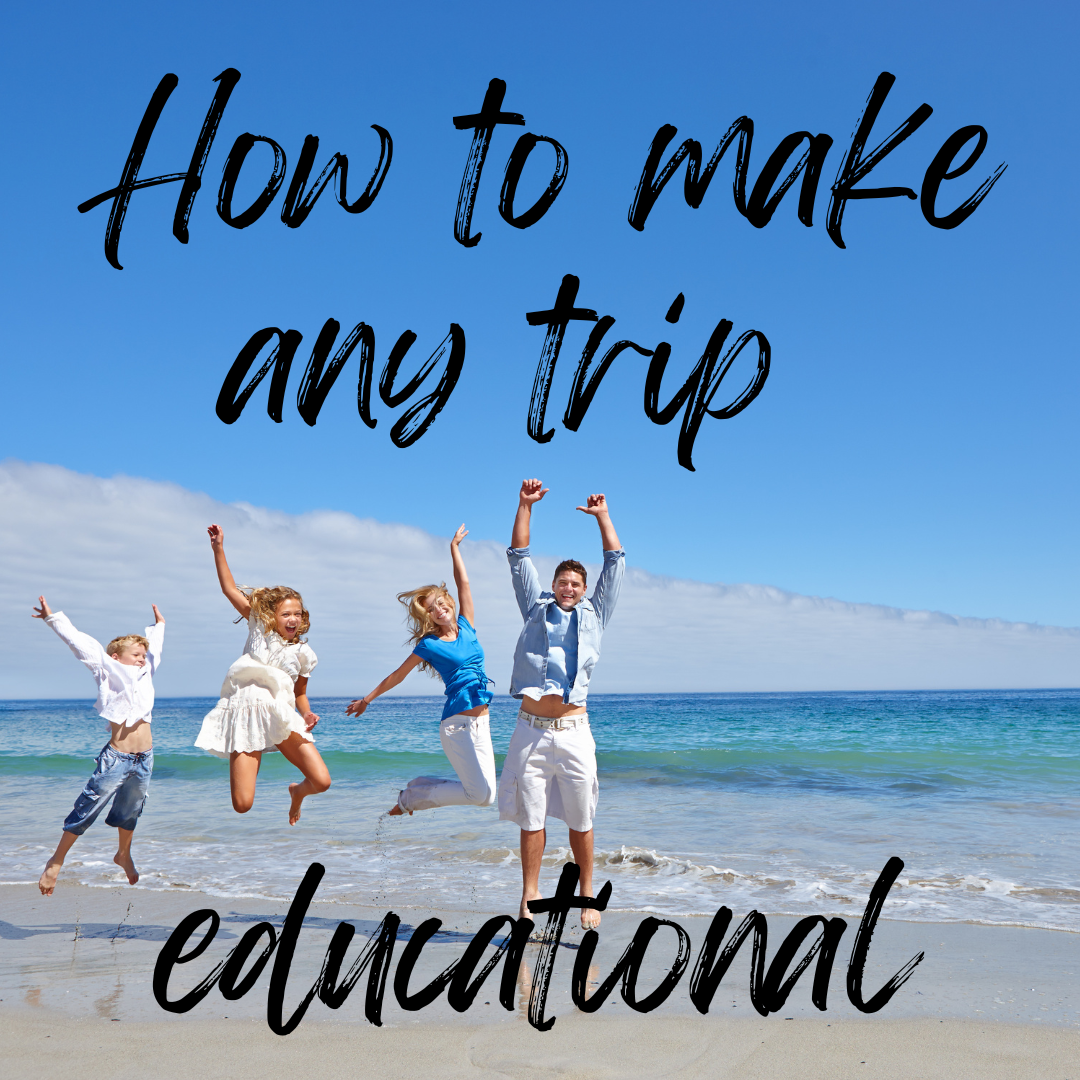 How to Make Any Trip Educational: A Guide for Homeschooling Families ...