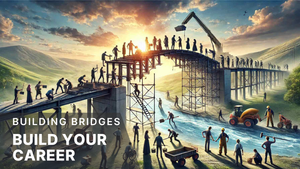 Building Bridges, Build Your Career — ilimcraft