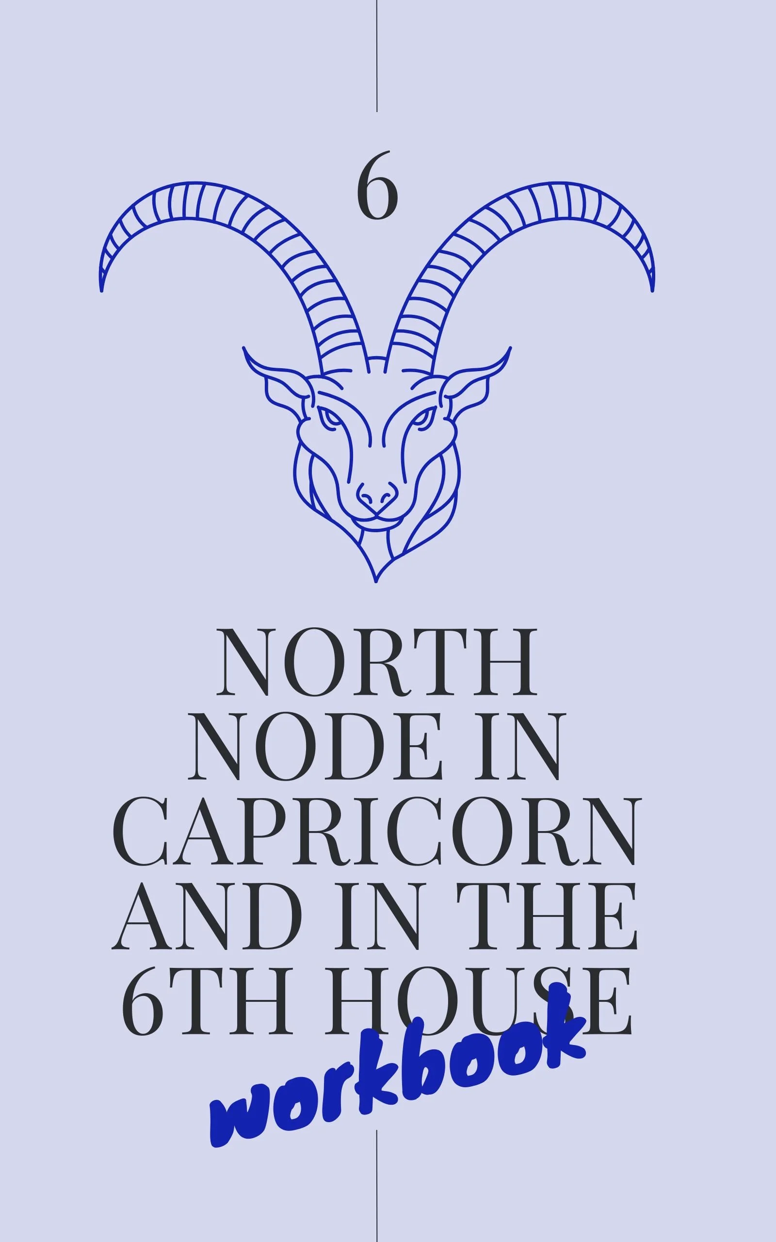 North Node in Capricorn in the 6th House Workbook — North Nodes, Both ...