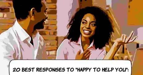 20 of the Best Responses to "Happy to Help You" — Responsefully