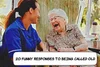 20 Funny Responses to Being Called Old — Responsefully