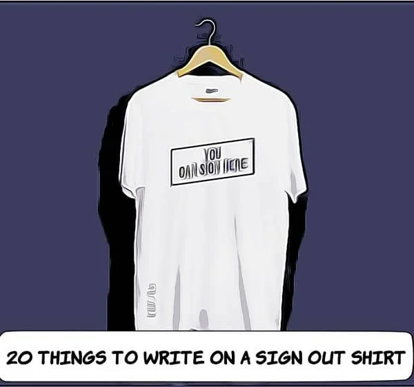 20 Things To Write On A Sign Out Shirt — Responsefully