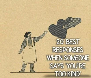 20 Best responses when someone says you're too kind — Responsefully