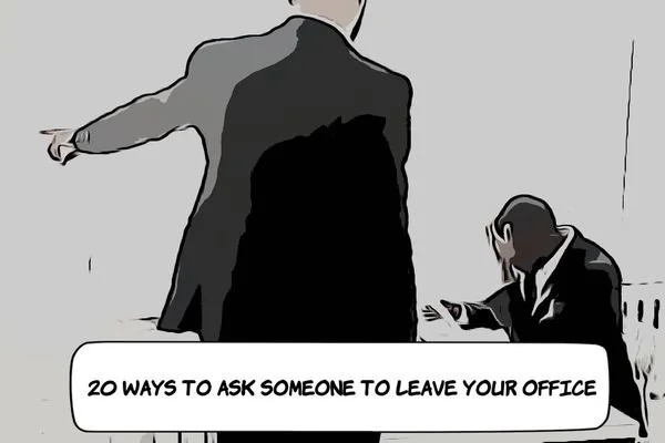 20 Ways to Ask Someone to Leave Your Office — Responsefully