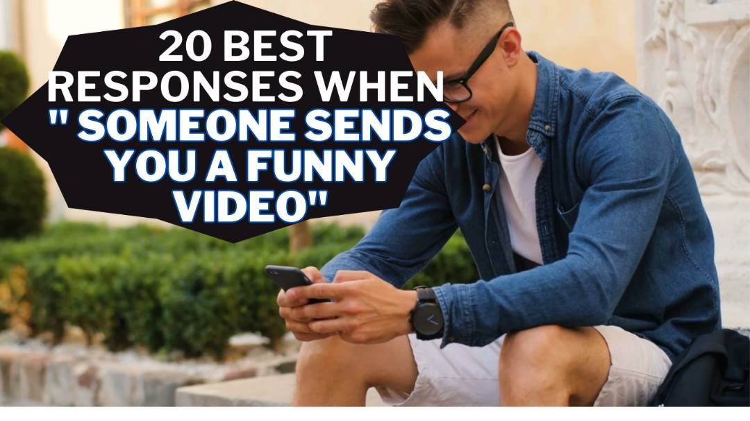 20 Best Responses When Someone Sends You a Funny Video — Responsefully