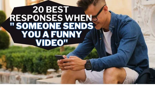 20 Best Responses When Someone Sends You a Funny Video — Responsefully