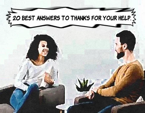 20 Best Answers to "Thanks For Your Help" — Responsefully