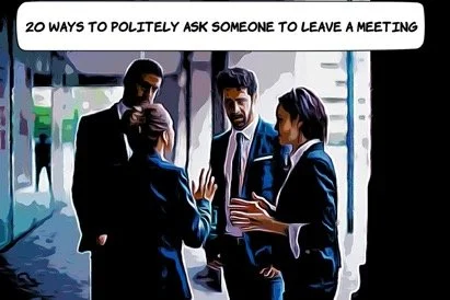 20 Ways to Politely Ask Someone to Leave A Meeting — Responsefully