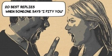 20 Best Replies When Someone Says "I Pity You" — Responsefully