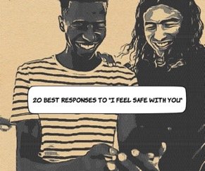 20 Best Responses to "I Feel Safe With You" — Responsefully