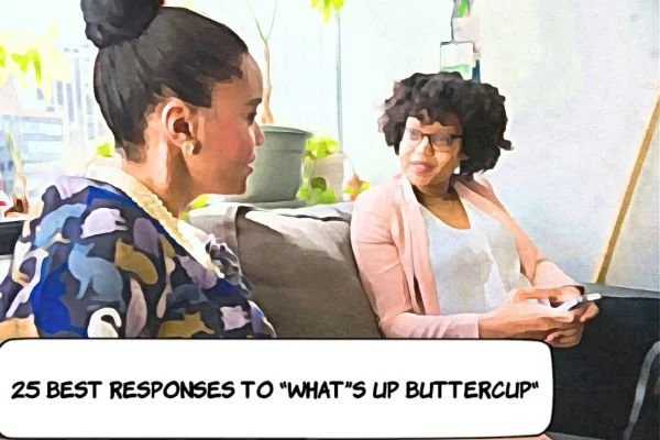 25 Best Responses to “What’s Up Buttercup” — Responsefully