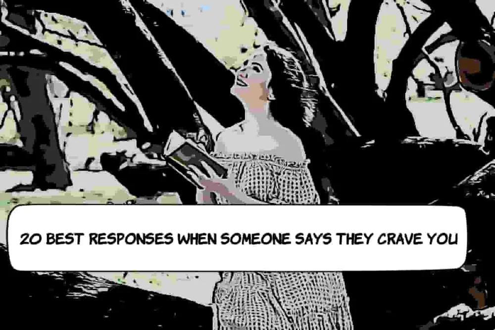 20 Best Responses When Someone Says They Crave You — Responsefully