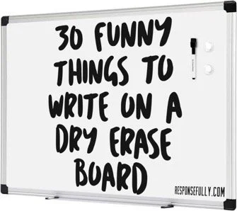 30 Funny Things to Write on a Dry Erase Board — Responsefully