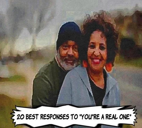 20 Best Responses to "You're A Real One" — Responsefully