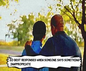 20 Best Responses When Someone Says Something Inappropriate — Responsefully