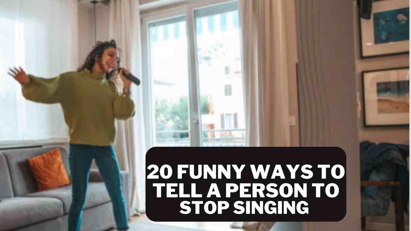 20 Funny Ways to Tell Someone to Stop Singing — Responsefully