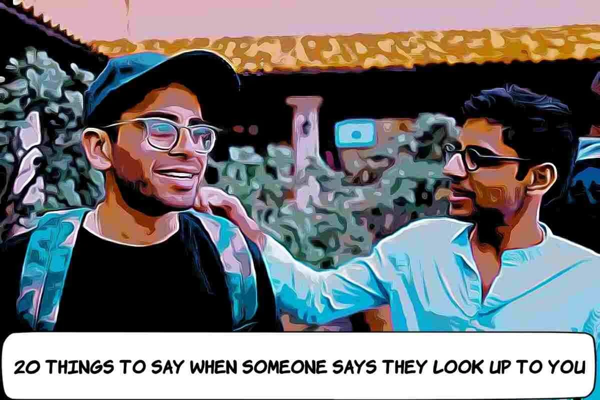 20 Things to Say When Someone Says They Look Up to You — Responsefully