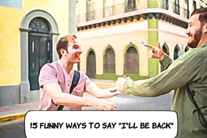 15 Funny Ways to Say "I Will Be Back" — Responsefully