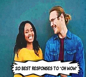 20 Best Responses to "Oh Wow" — Responsefully