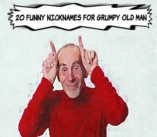 20 Funny Nicknames for Grumpy Old Man — Responsefully