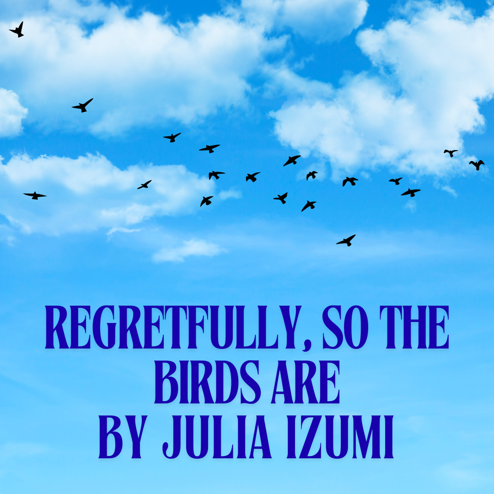 Regretfully So The Birds Are