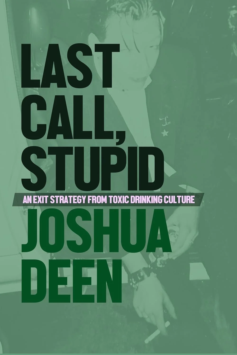 Last Call, Stupid: An Exit Strategy From Toxic Drinking Culture ...