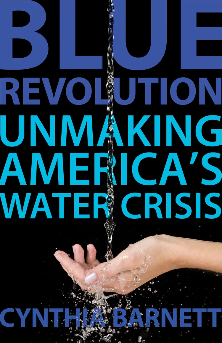 Blue Revolution: Unmaking America’s Water Crisis — Cynthia Barnett