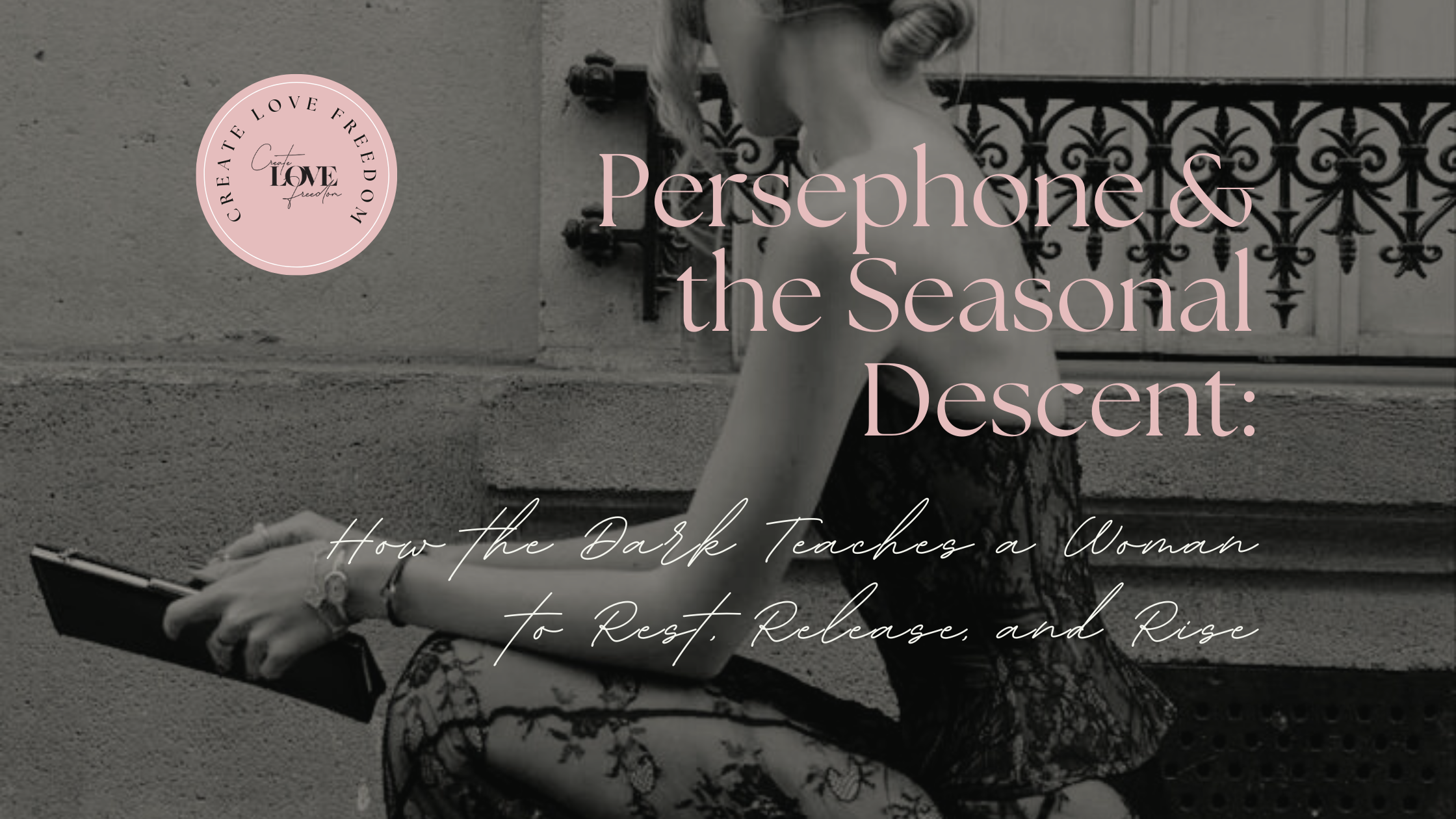 Persephone & the Seasonal Descent: How the Dark Teaches a Woman to Rest ...