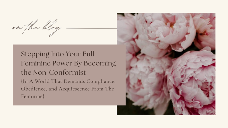 Stepping Into Your Full Feminine Power By Becoming the Non-Conformist ...