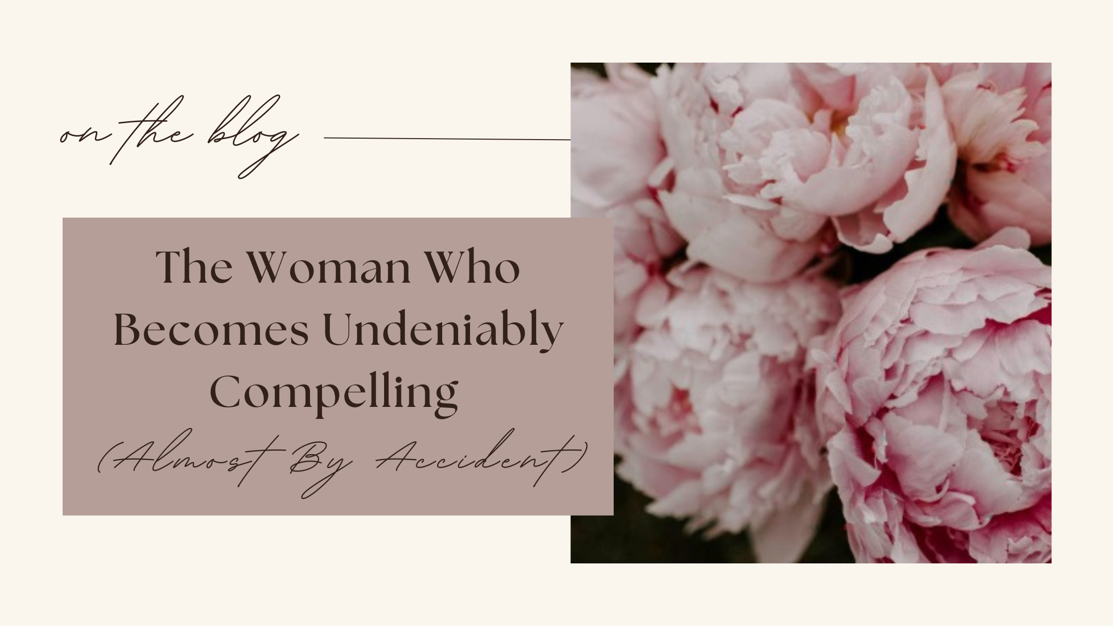 The Woman Who Becomes Undeniably Compelling (Almost By Accident ...